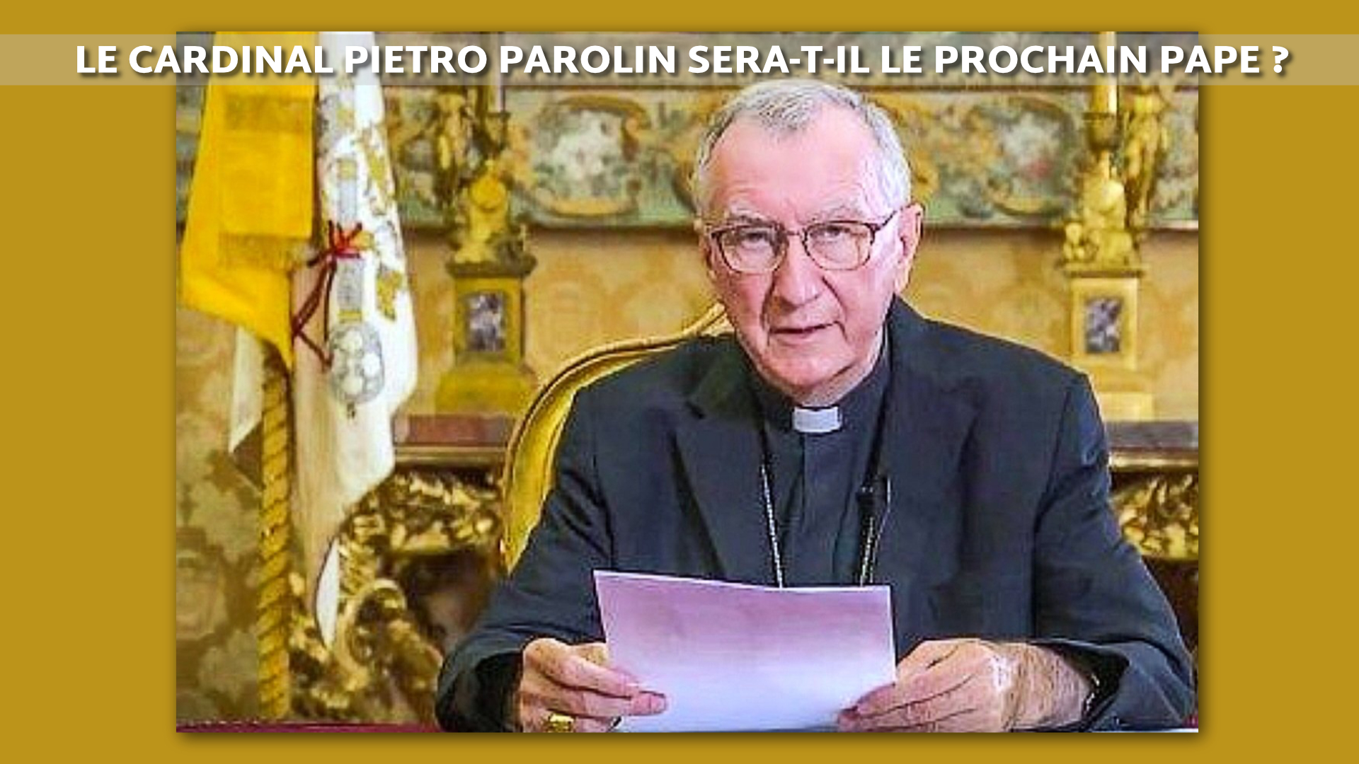 LE CARDINAL PIETRO PAROLINSERA-T-IL LE PROCHAIN PAPE ? - UPR